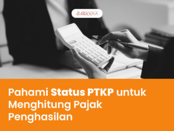 Pahami Status PTKP Untuk Menghitung Pajak Penghasilan - Rekkaa